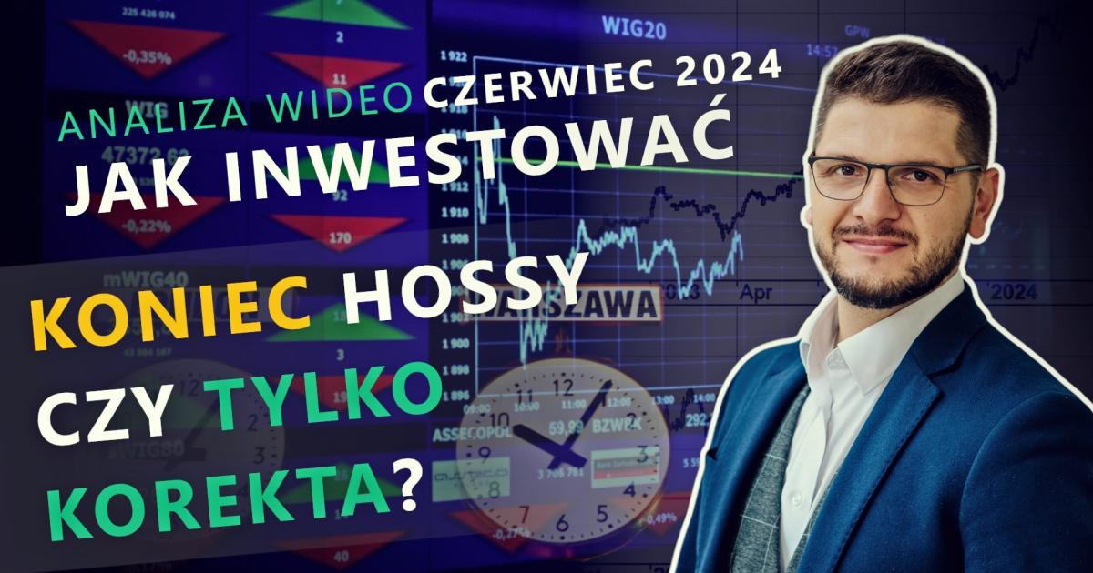 Koniec hossy czy tylko korekta? Analiza wideo o tym jak inwestować w czerwcu 2024